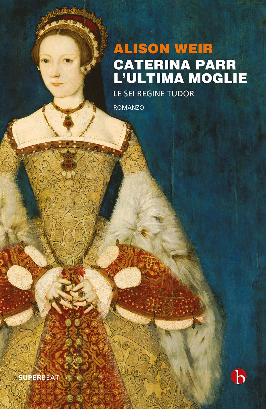 Recensione di "Caterina Parr. L'ultima moglie" di Alison Weir